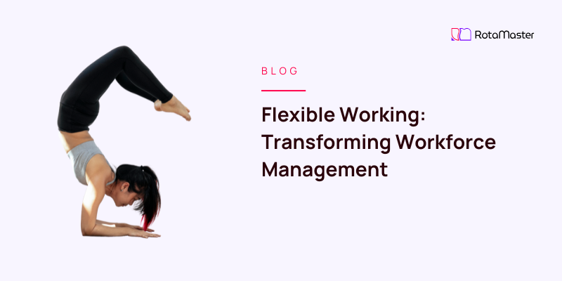 Flexible Working: Transforming Workforce Management - RotaMaster