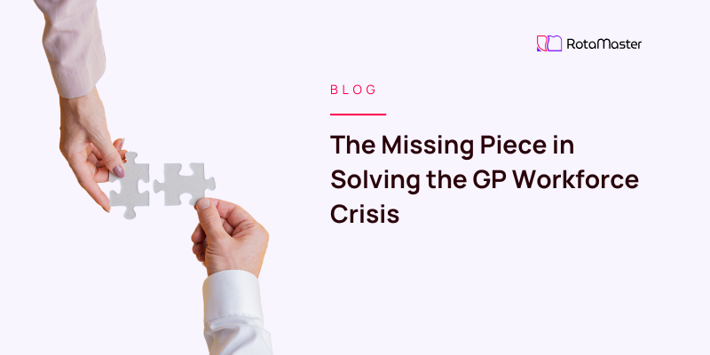 The Missing Piece in Solving the GP Workforce Crisis - RotaMaster