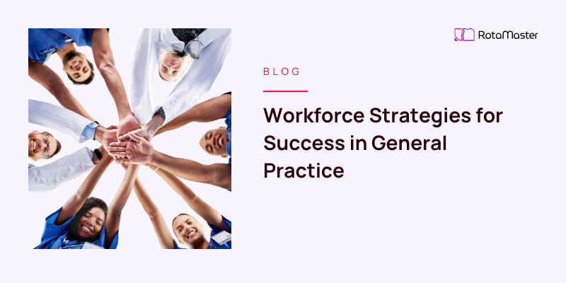 Workforce Strategies for Success in General Practice - RotaMaster